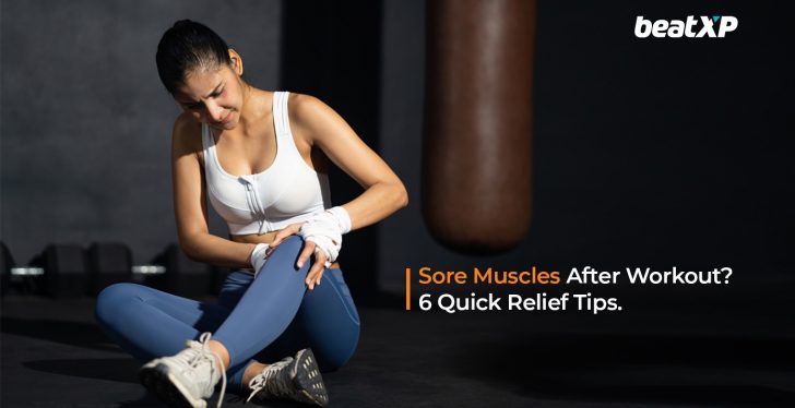 6 Quick Tips & Remedies To Relieve Sore Muscles After Workout