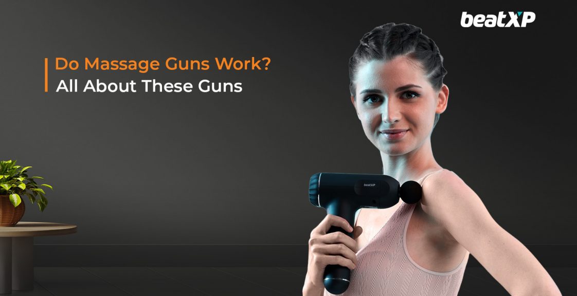 Do Massage Guns Really Work? Know All About Massage Guns | beatXP Blog
